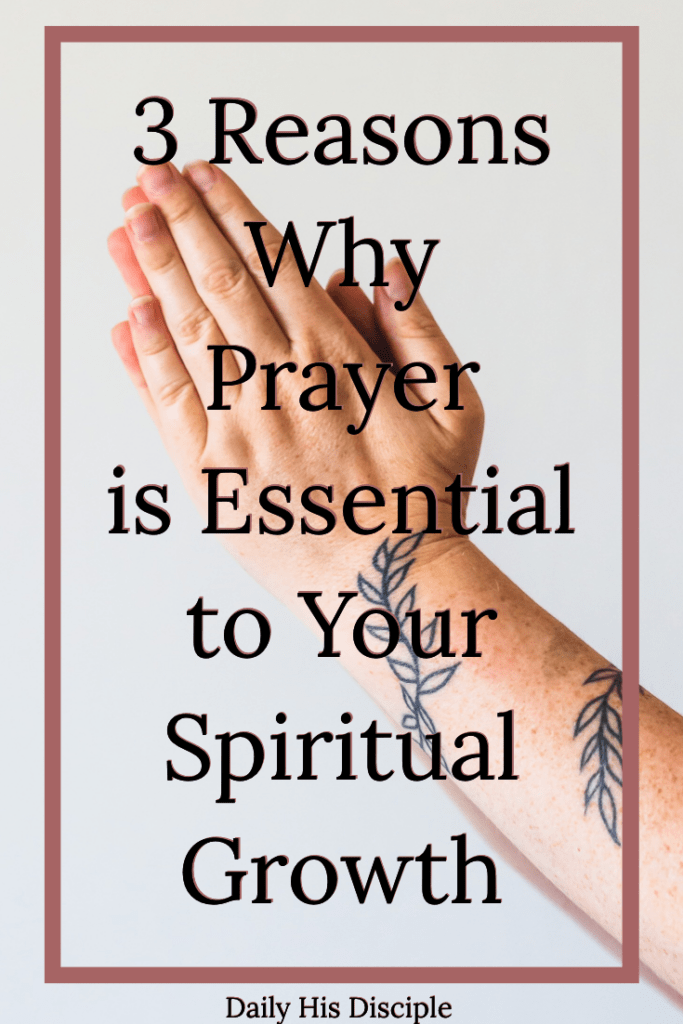 3 Reasons Prayer is Essential for Your Spiritual Growth