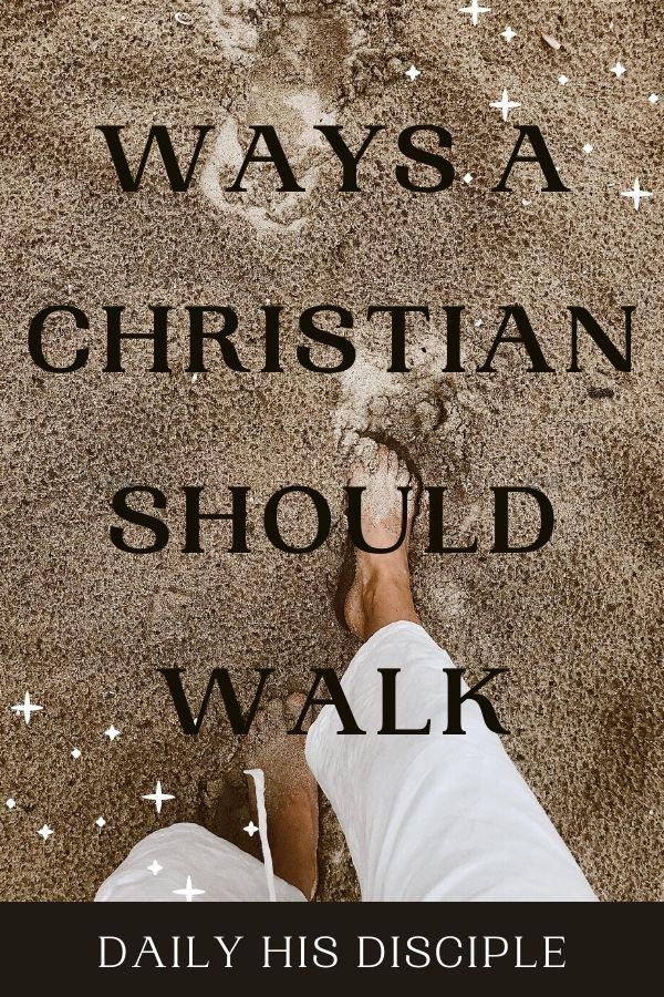 How Should a Christian Walk? - Daily His Disciple